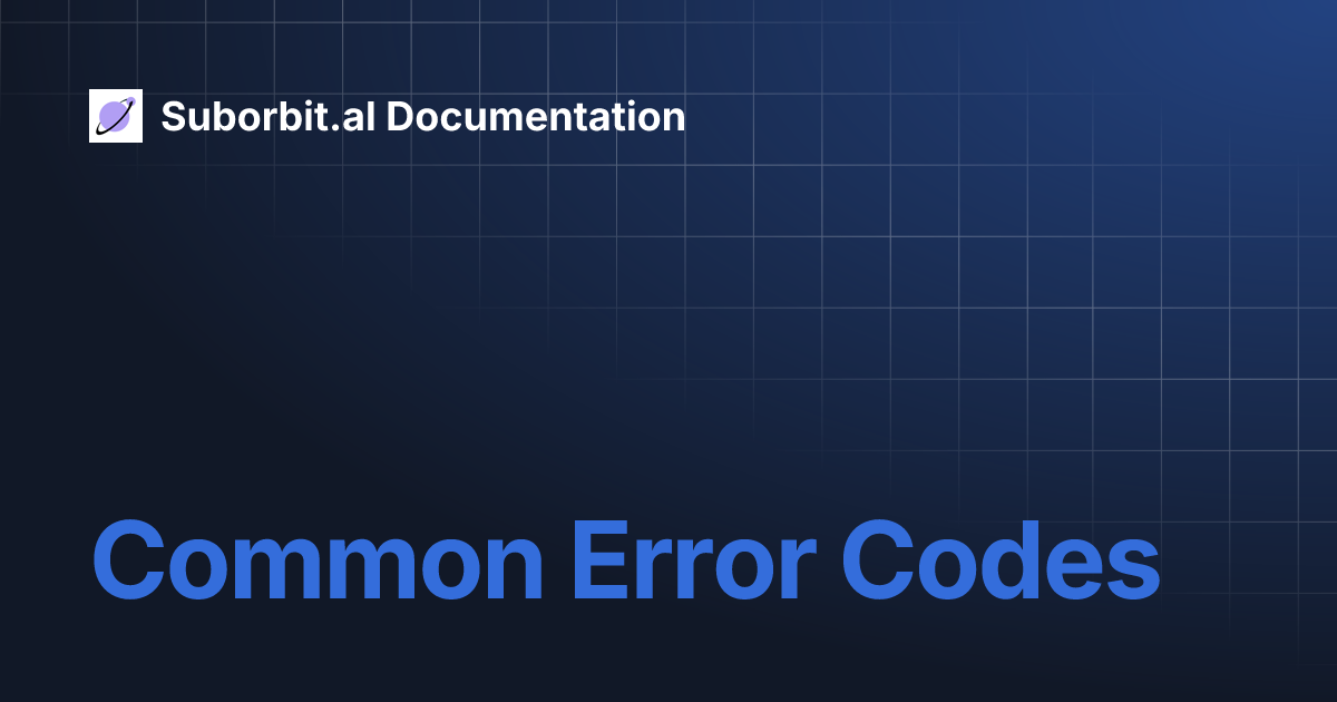 Common Error Codes | Suborbit.al Documentation