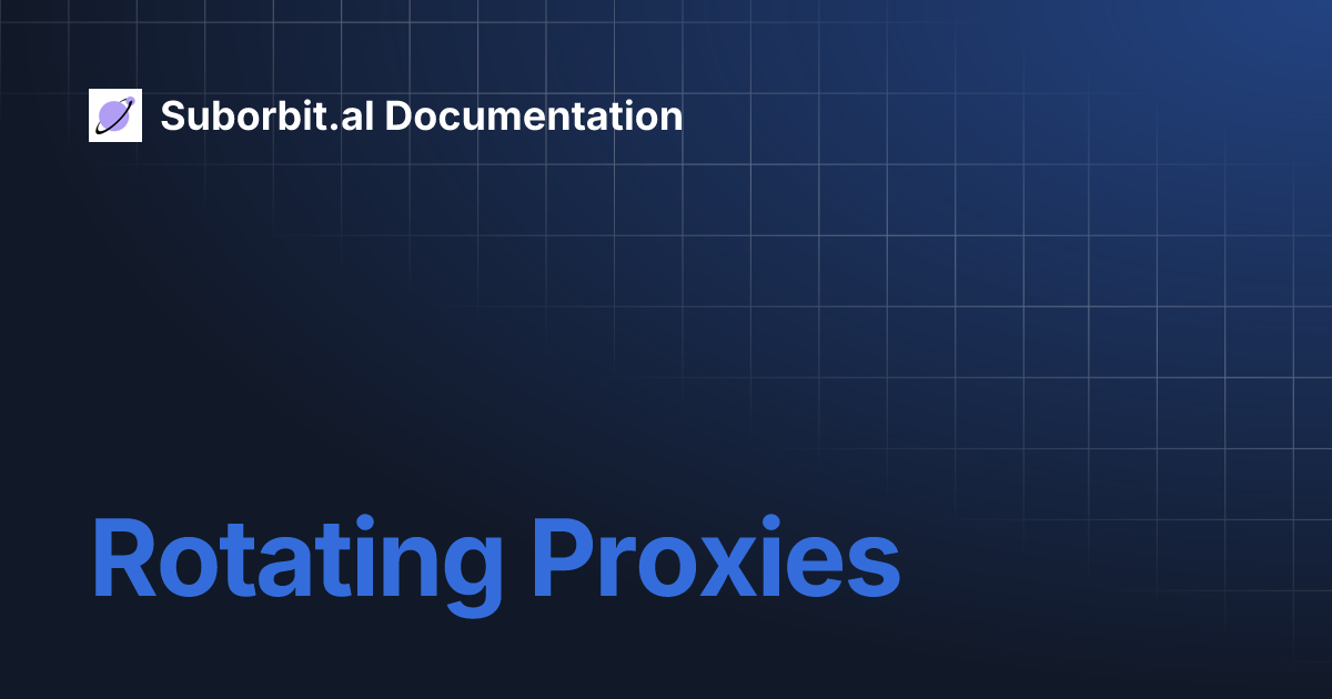 Rotating Proxies | Suborbit.al Documentation